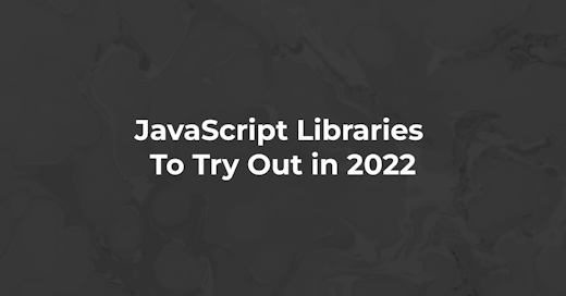 JavaScript Libraries You Should Try Out in 2022