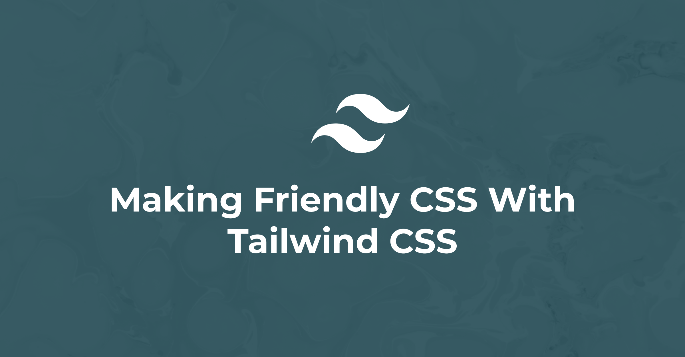 Making Friendly CSS With Tailwind CSS
