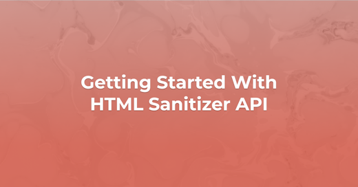 Getting Started With Html Sanitizer Api 