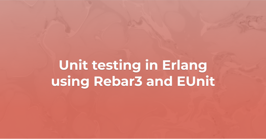 Unit testing in Erlang using Rebar3 and EUnit