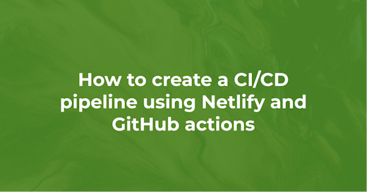 How to create a CI/CD pipeline using Netlify and GitHub actions