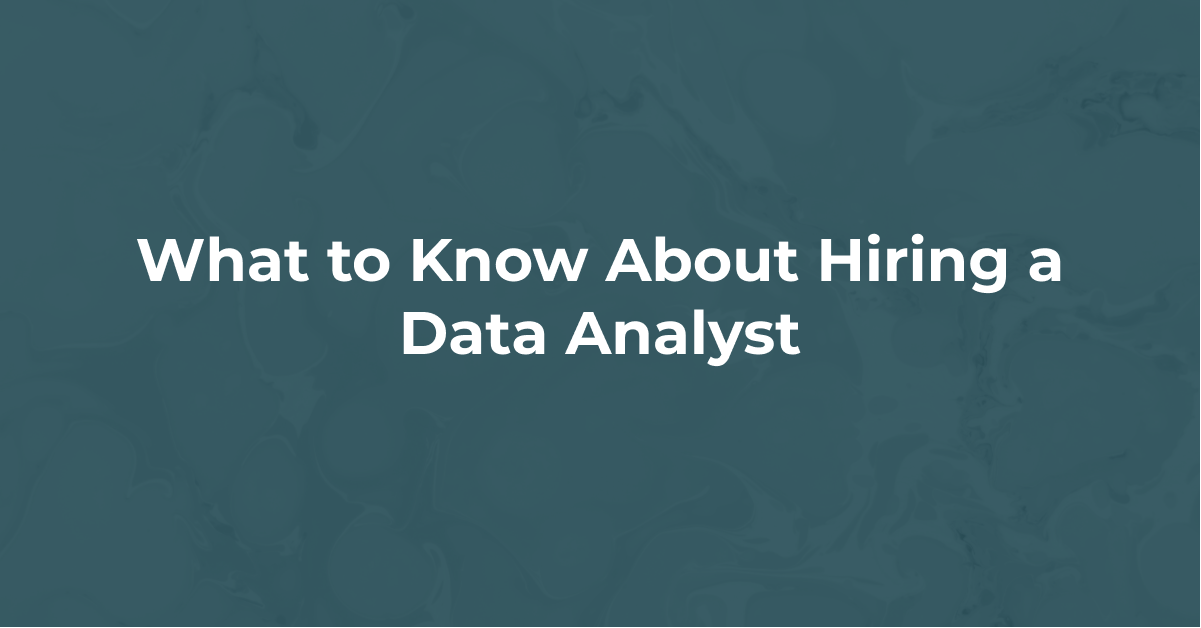 What to Know About Hiring a Data Analyst