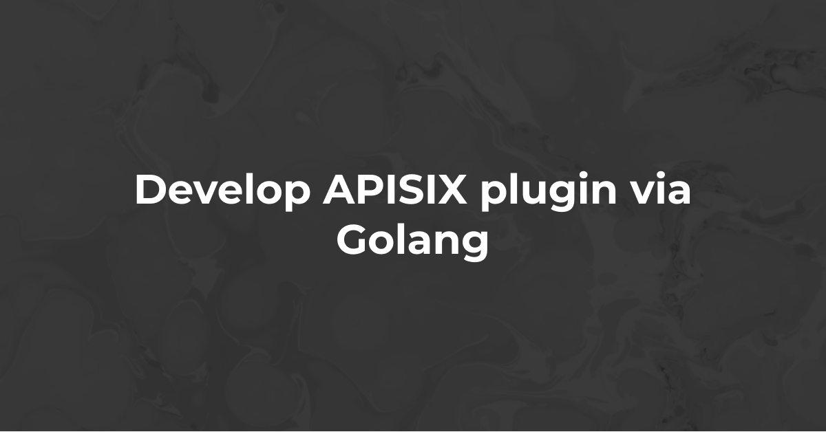 Develop APISIX plugin via Golang