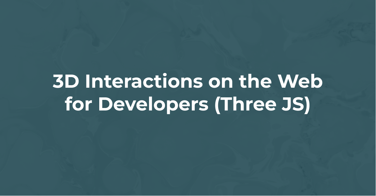 3D Interactions on the Web for Developers (Three JS)
