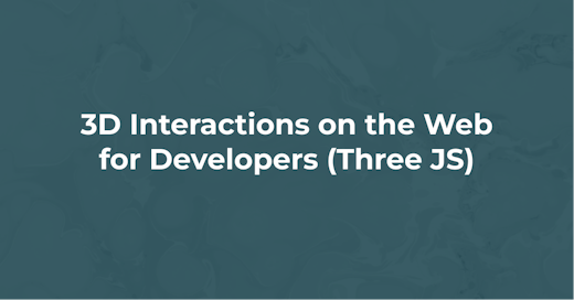 3D Interactions on the Web for Developers (Three JS)