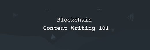Blockchain Content Writing 101