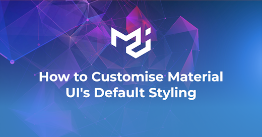 How to Customise Material UI's Default Styling
