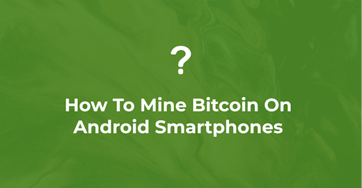 How To Mine Bitcoin On Android Smartphones | Smart Guide